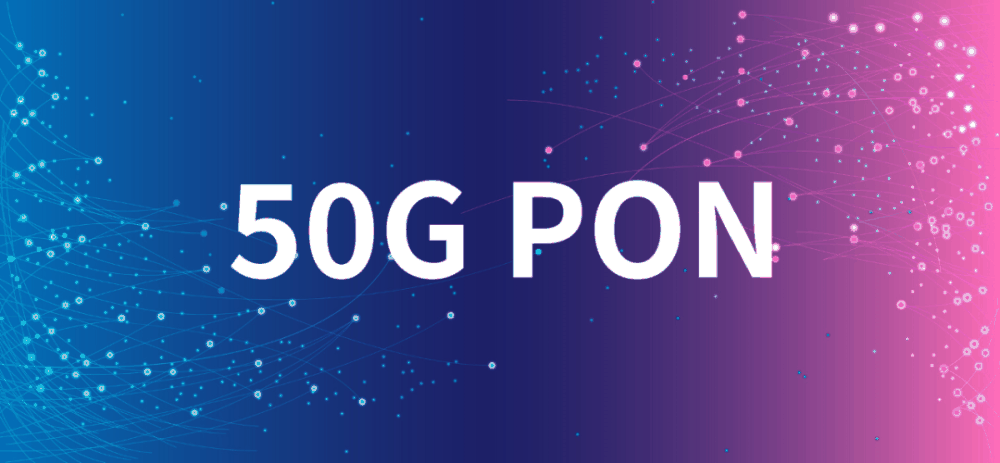 新一代光纤宽带技术 ——50G PON - 叮当号