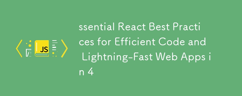 ssential React Best Practices for Efficient Code and Lightning - 叮当号
